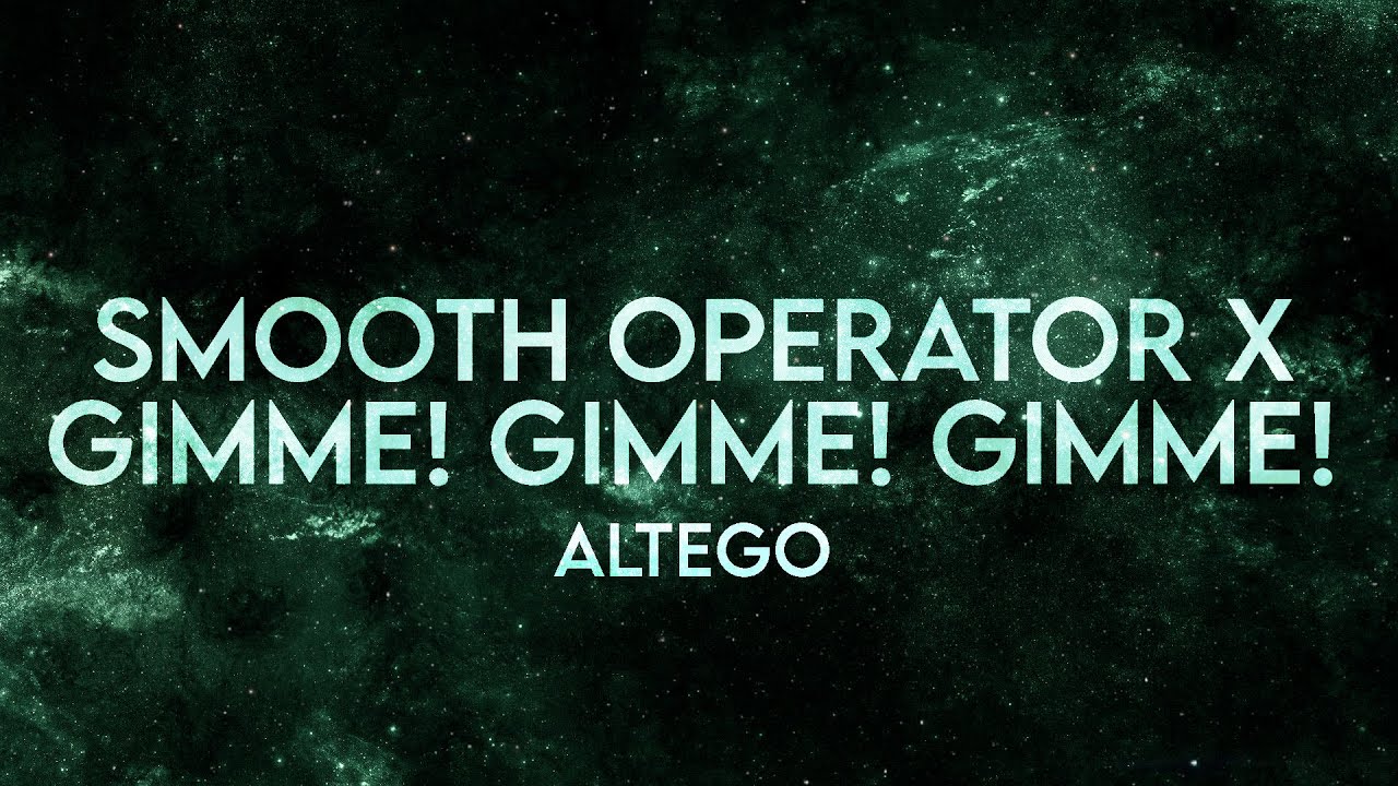 ALTEGO - Smooth Operator x Gimme! Gimme! Gimme! (Lyrics) [Extended] - YouTube