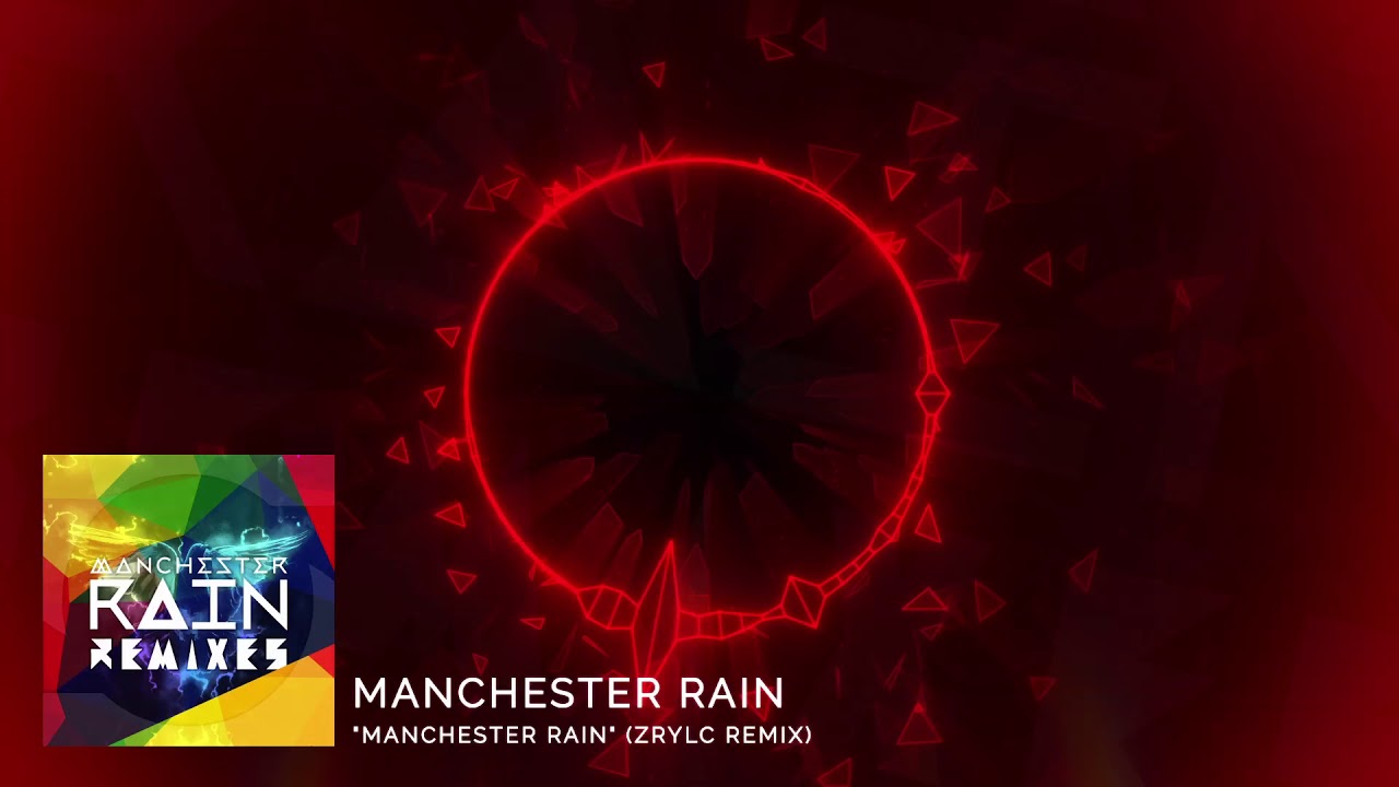 Manchester Rain - 'Manchester Rain' (Zrylc Remix) [OFFICIAL AUDIO ...