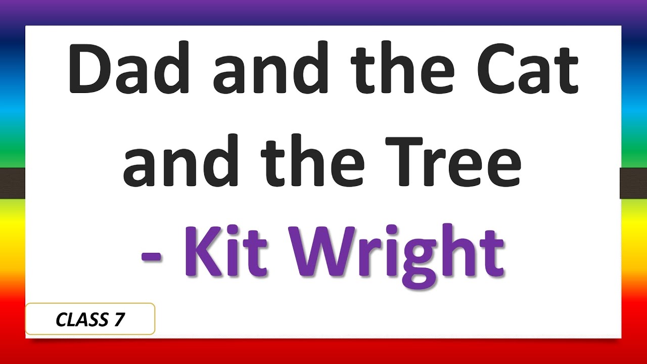 Dad and the Cat and the Tree | Kit Wright | poem | class 7 | cbse ...