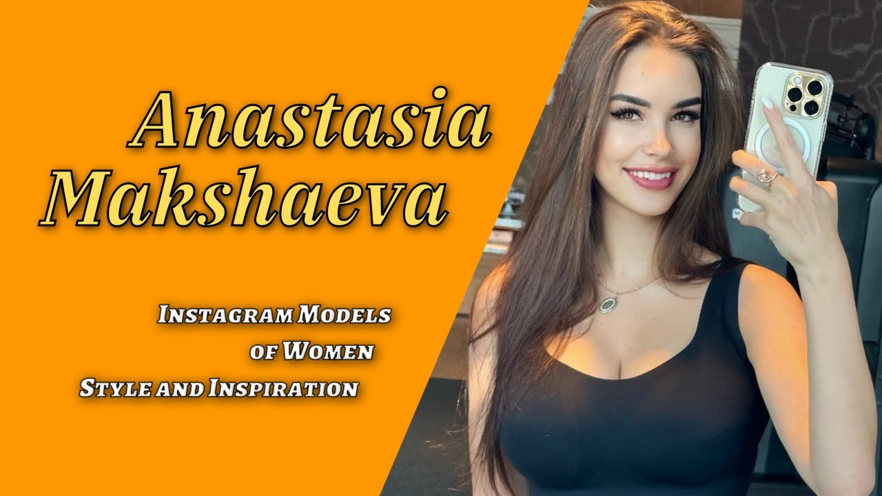 Anastasia Makshaeva - Instagram Models of Women: Style and Inspiration ...