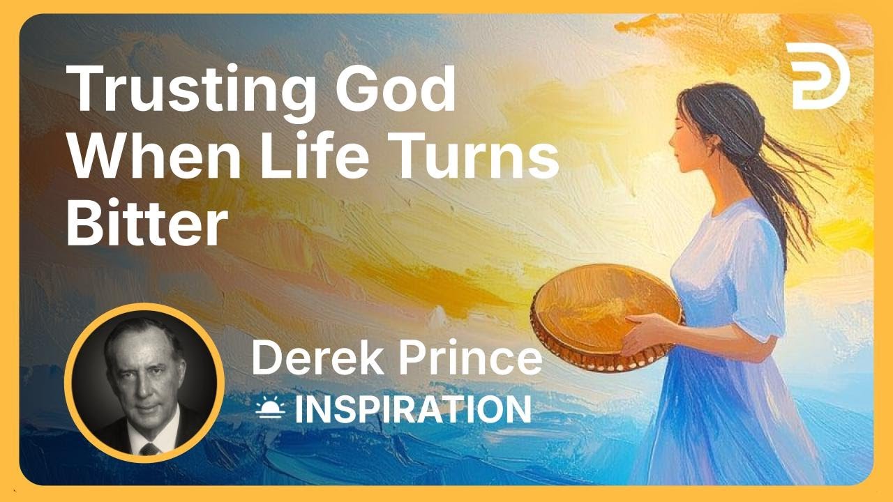 Trusting God When Life Turns Bitter | Derek Prince - YouTube