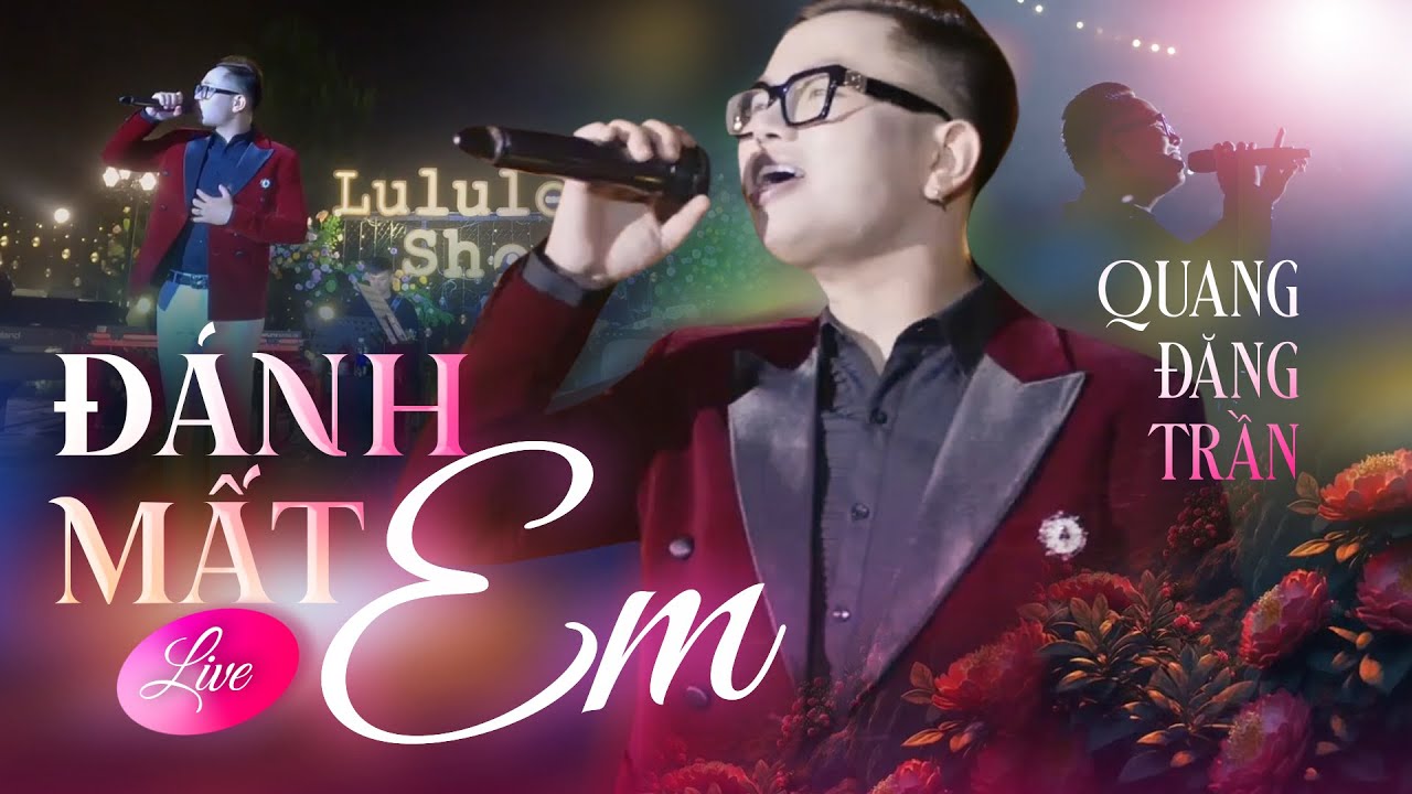ĐÁNH MẤT EM | Chàng trai si tình Quang Đăng Trần và lời thổ lộ khiến ...