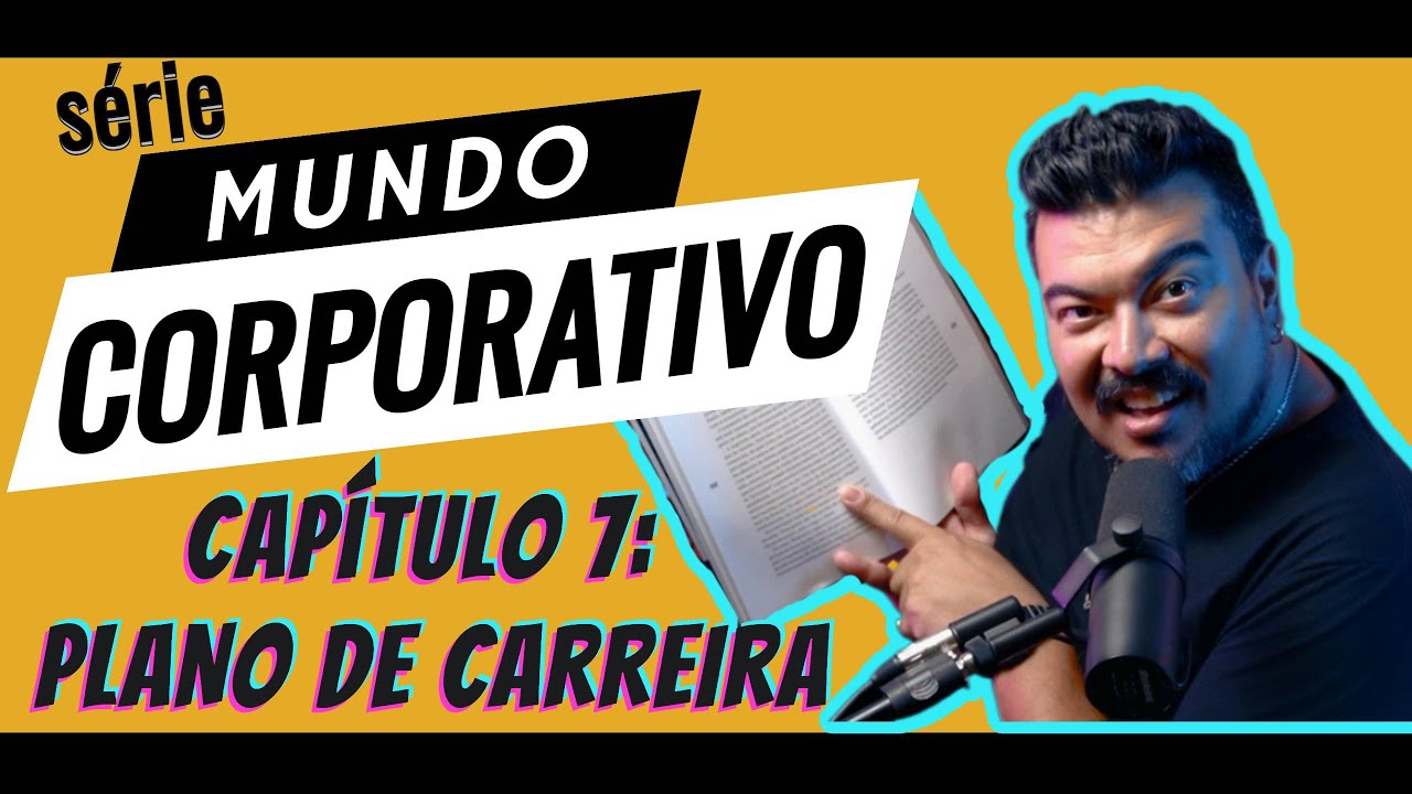 SÉRIE MUNDO CORPORATIVO | CAPÍTULO 7: A GRANDE ILUSÃO DO PLANO DE ...