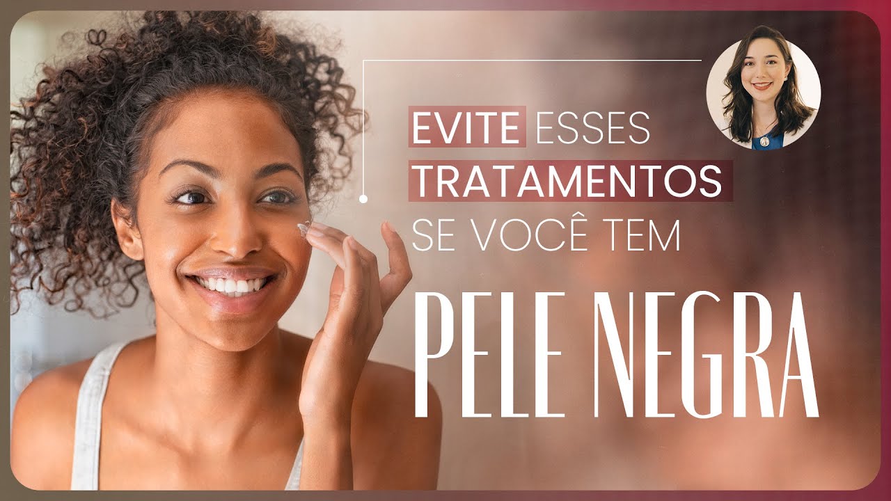 PELE NEGRA | Quais TRATAMENTOS DEVEM SER EVITADOS - YouTube
