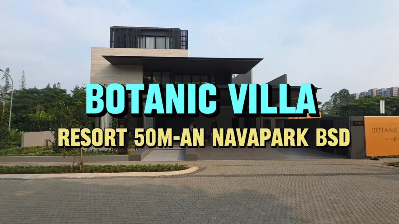 Botanic Villa Navapark Show Unit Preview - Resort Sultan 50M an di BSD ...