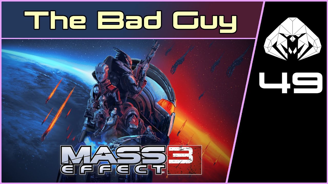 MASS EFFECT 3 (Legendary) #49 : The Bad Guy - YouTube