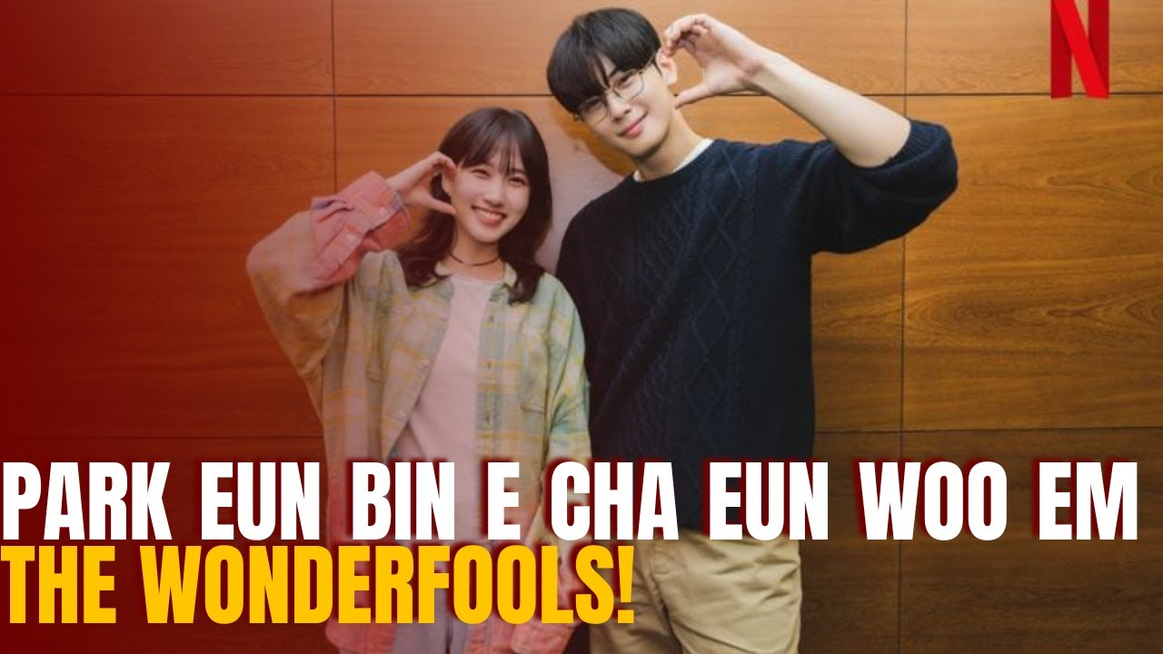 Tudo sobre The WONDERfools: Park Eun Bin e Cha Eun Woo Confirmados ...