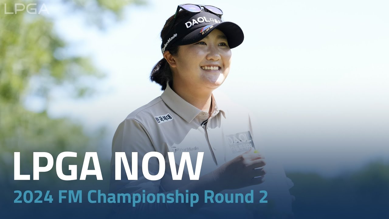 LPGA Now | 2024 FM Championship Round 2 - YouTube