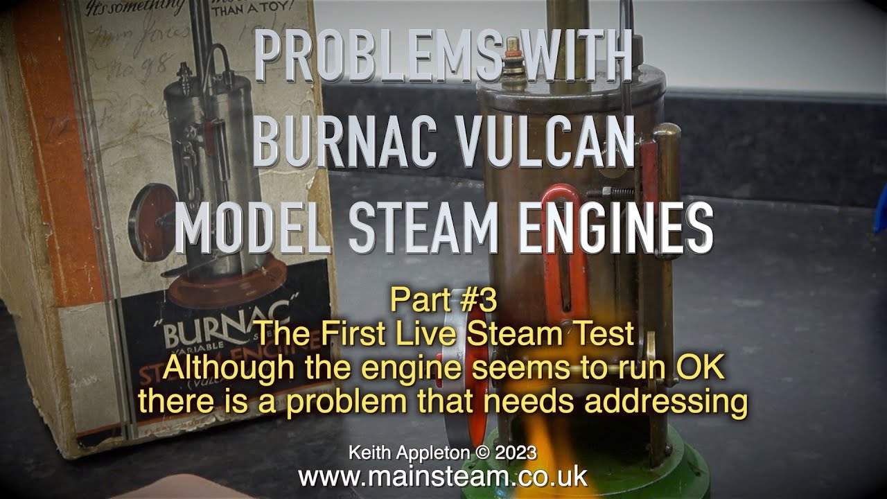 PROBLEMS WITH BURNAC VULCAN MODEL STEAM ENGINES - PART #3 - YouTube