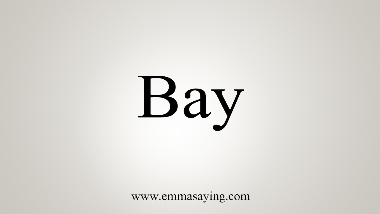 How To Say Bay - YouTube