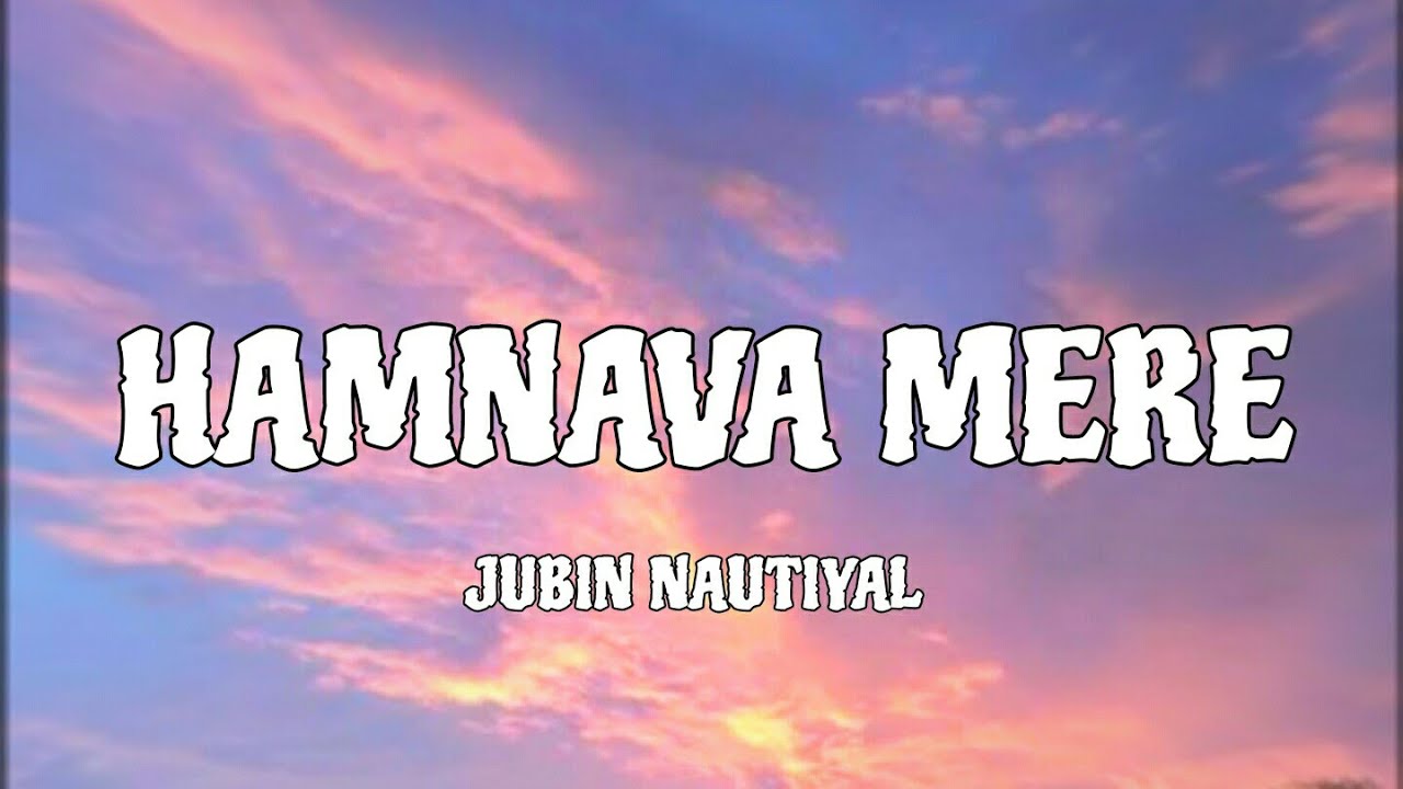 HAMNAVA MERE (LYRICS )|JUBIN NAUTIYAL|Peakyymusic - YouTube