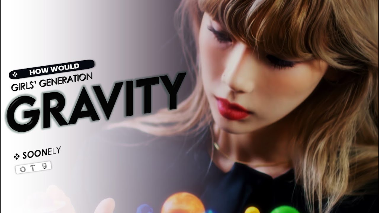 How Would SNSD OT9 sing GRAVITY by Taeyeon - YouTube