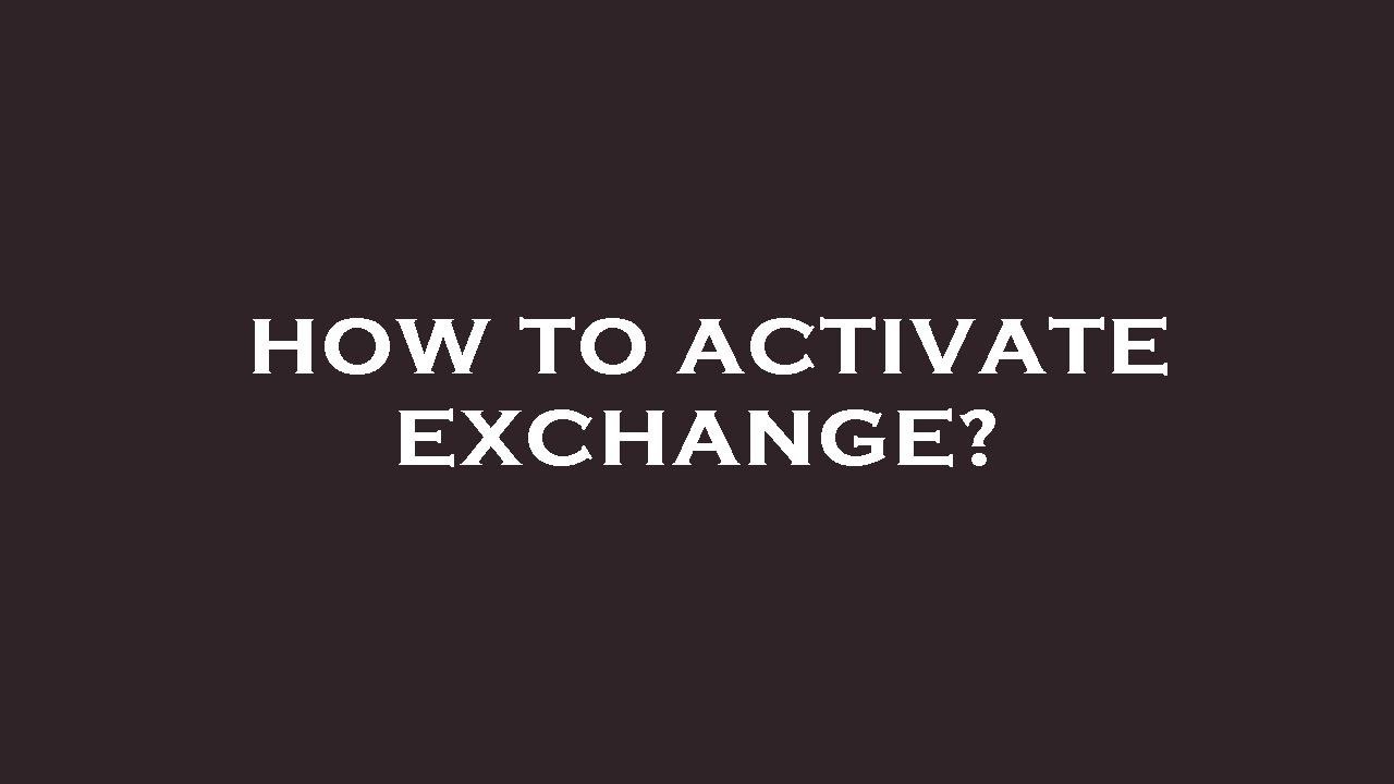 How to activate exchange? - YouTube
