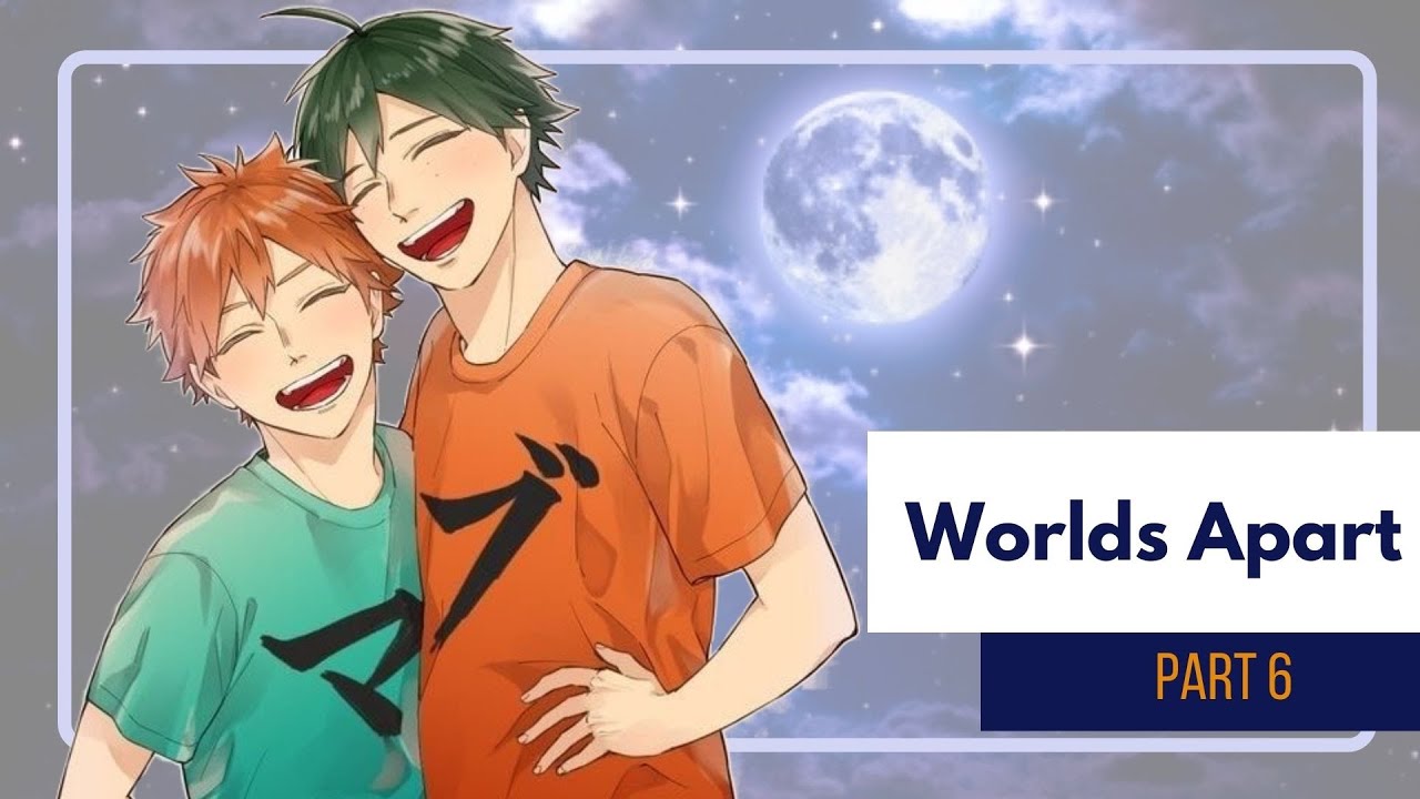 Worlds Apart Pt.6 (Final) || Asanoya, Yamahina, Tsukikage || Haikyuu ...