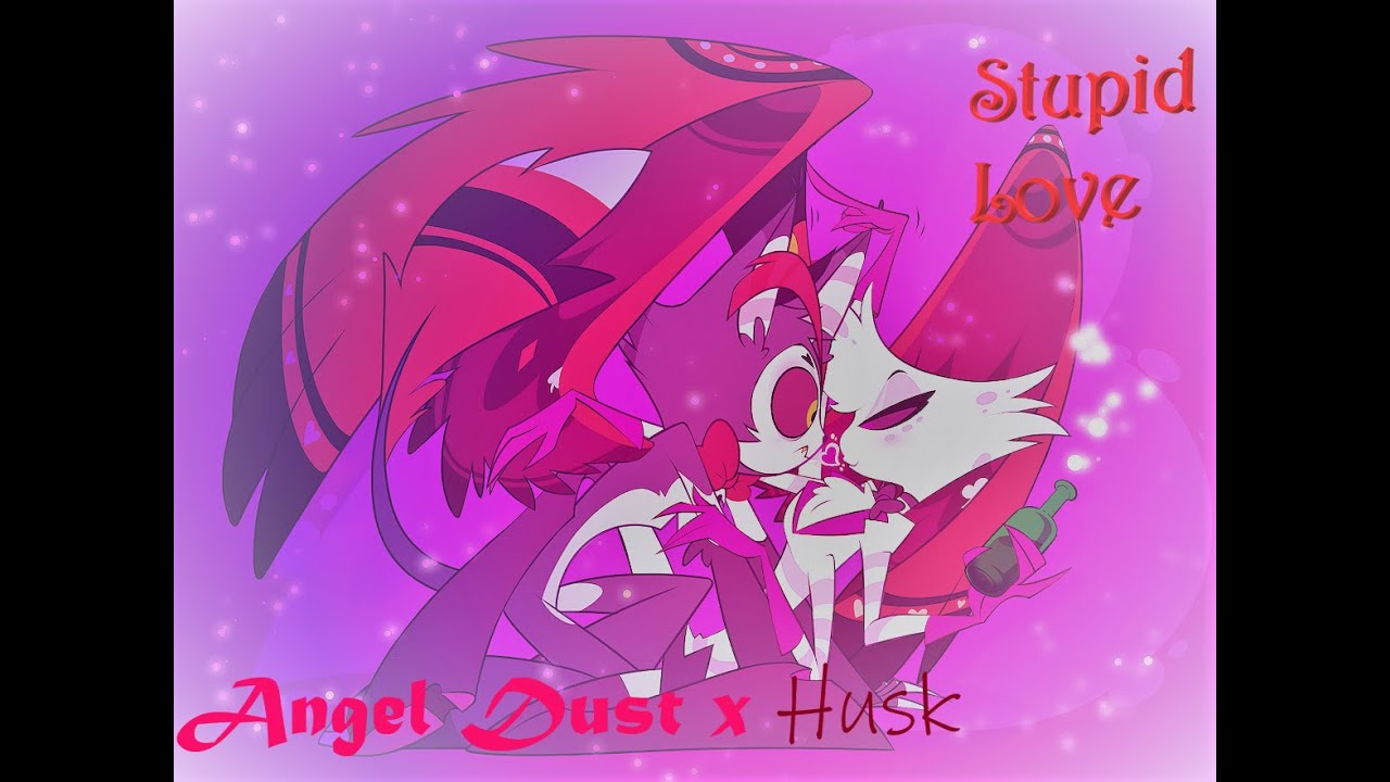 Angel Dust X Husk Stupid Love Youtube
