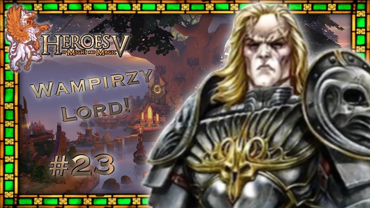 Wampirzy Lord! - Heroes of Might and Magic V GAMEPLAY PL - Część 23 ...