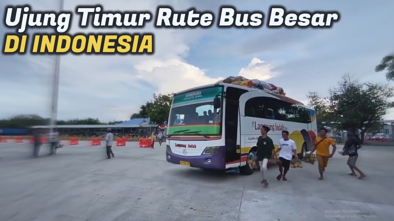 Ujung Timur Rute Bus Besar di Indonesia ! Trip Naik Bus Ke Bima dengan ...