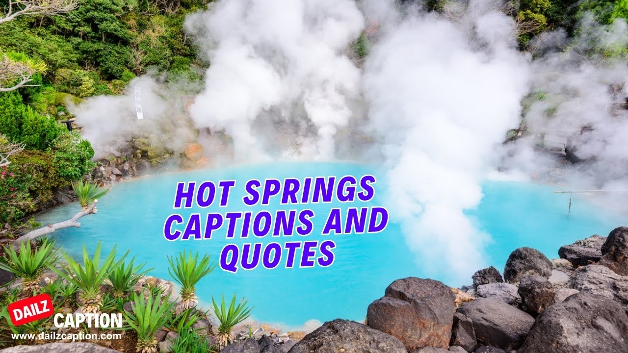 Hot Springs Captions And Quotes For Instagram #Dailzcaption #hotspring ...