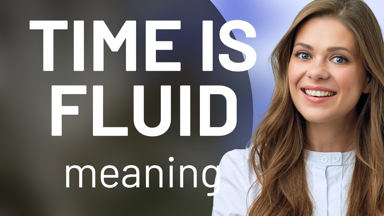 Understanding the Phrase "Time is Fluid": A Guide for English Learners ...