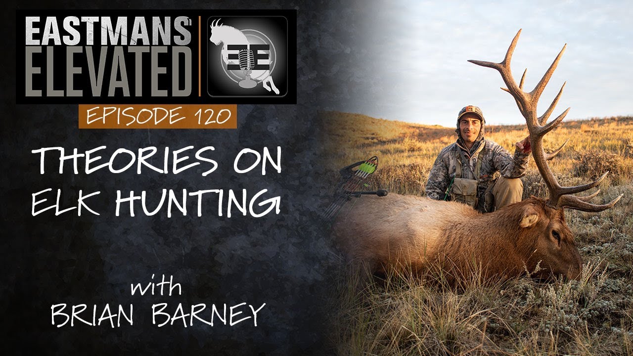 Eastmans' Elevated Episode 120: Theories on Hunting Elk with Brian ...
