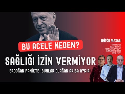 Bu acele neden? Sağlığı izin vermiyor... Yaşananlar olağan akışa aykırı... | Editör Masası