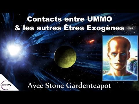 « Contacts entre UMMO & les autres Êtres Exogènes » avec Stone Gardenteapot - NURÉA TV
