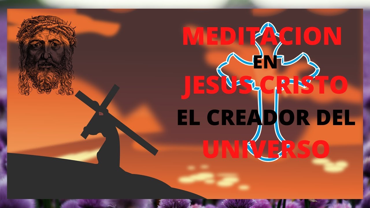 meditacion EN🙏(JESUS CRISTO)🙏 el creador DEL UNIVERSO💫 - YouTube