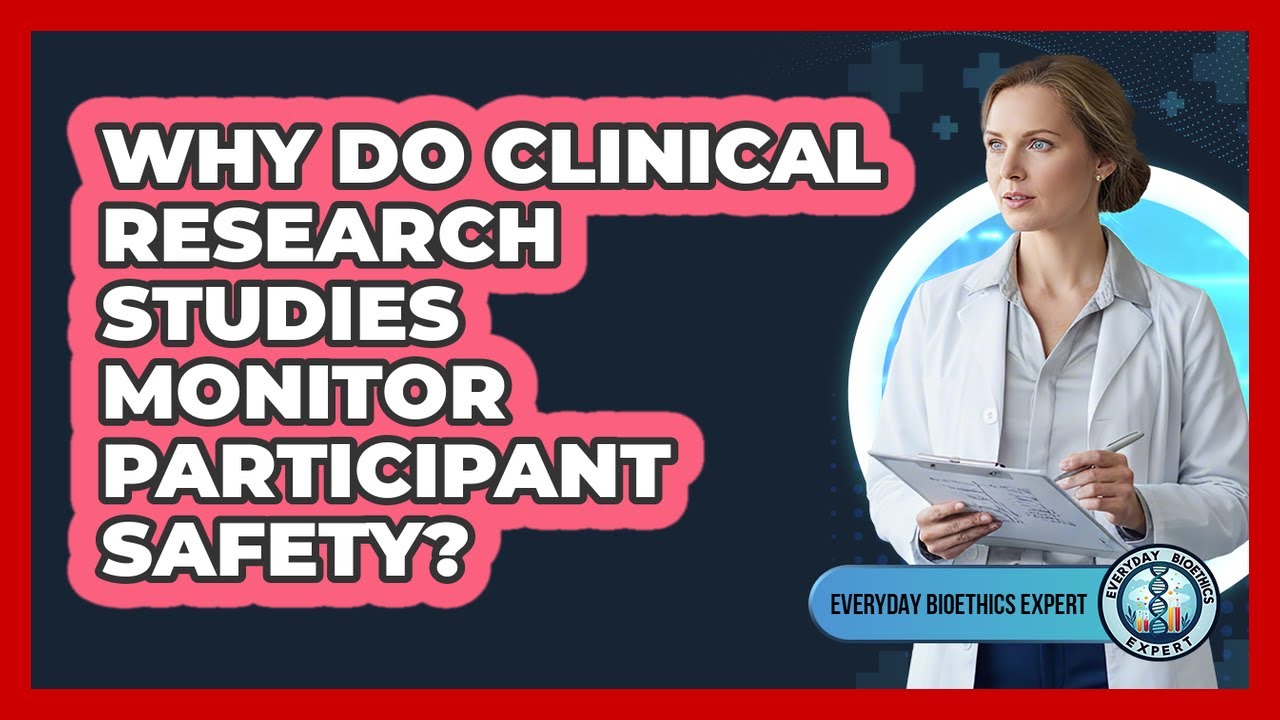 Why Do Clinical Research Studies Monitor Participant Safety? - YouTube