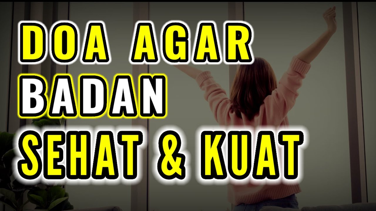 AMALAN DOA AGAR BADAN SEHAT DAN KUAT - YouTube