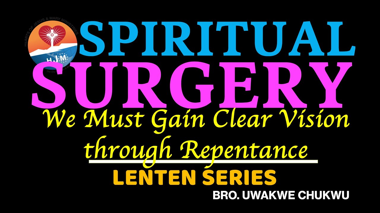 Spiritual Surgery: We Must Gain Clear Vision Through Repentance - YouTube