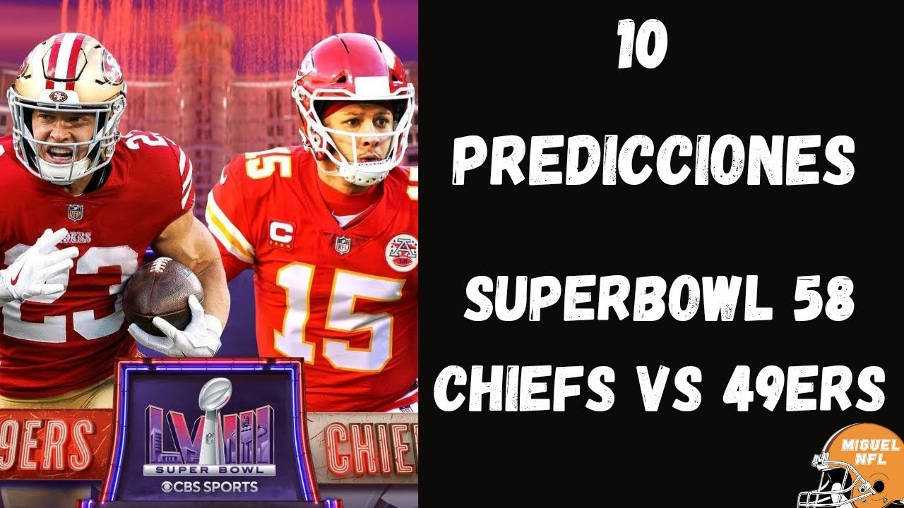 MIS 10 PREDICCIONES PARA LA SUPERBOWL 58 CHIEFS VS 49ERS. - YouTube