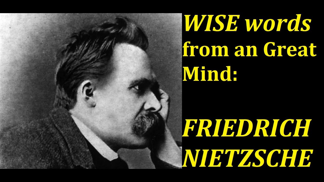 WISDOM from an Great Mind - WISE words - Friedrich NIETZSCHE - still ...