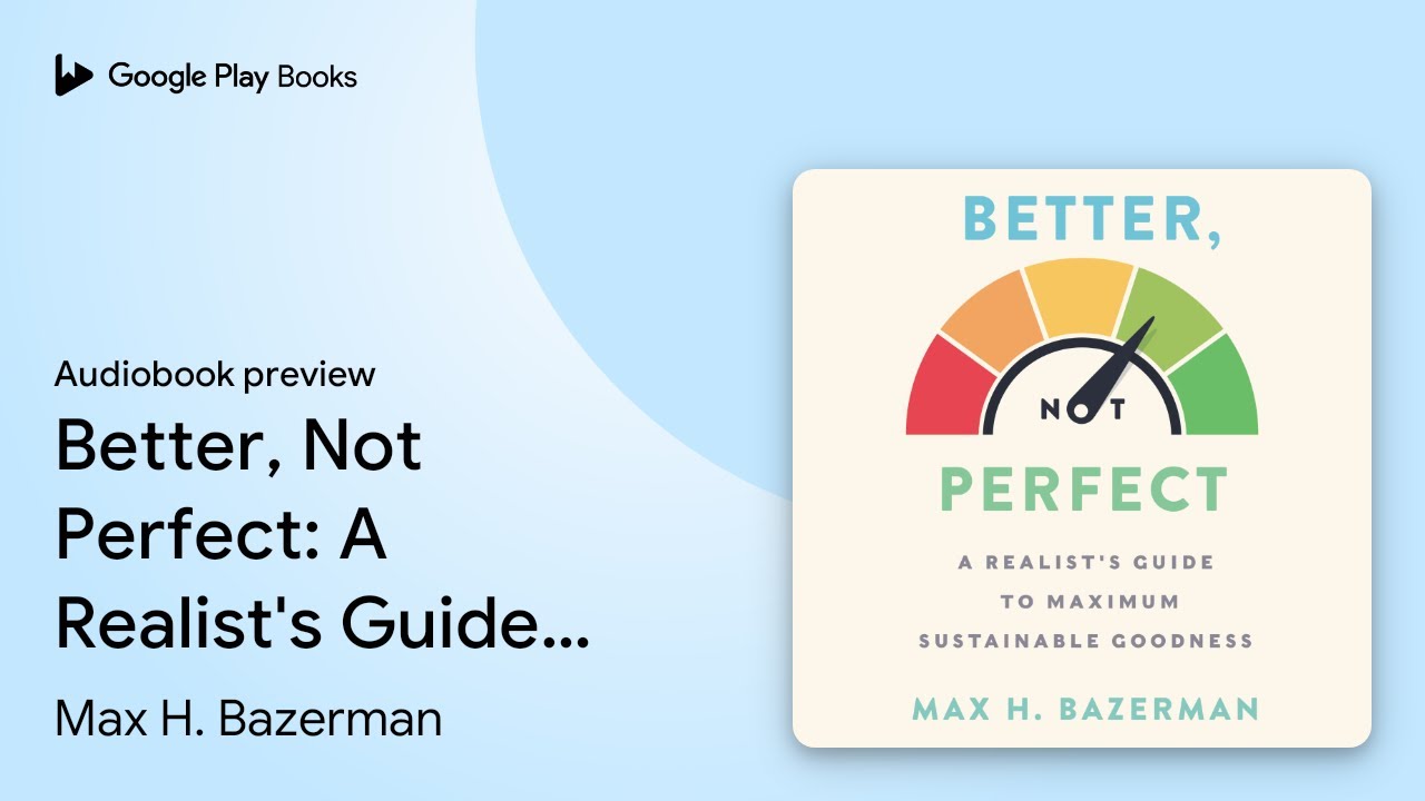 Better, Not Perfect: A Realist's Guide to… by Max H. Bazerman ...