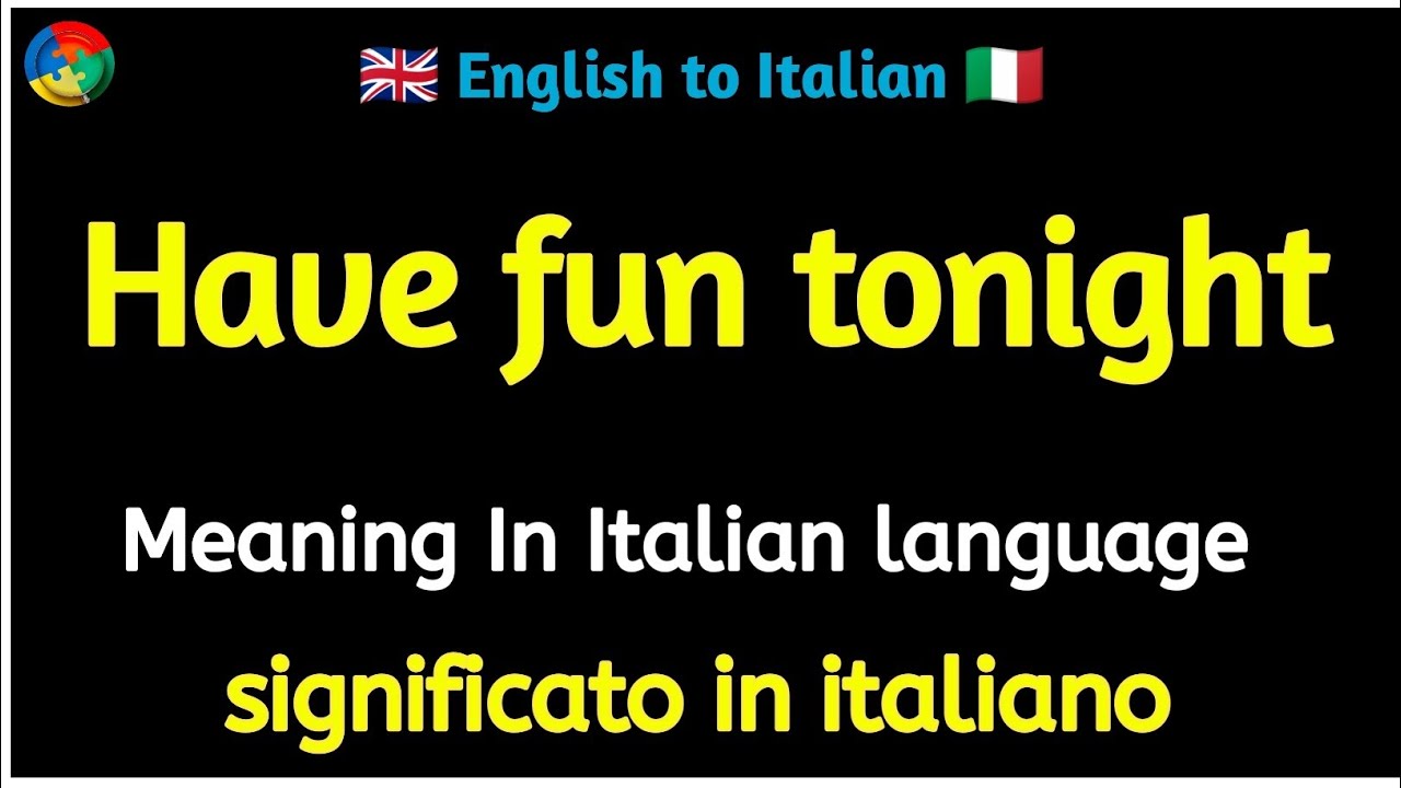 Have fun tonight - meaning In Italian || Have fun tonight - significato ...