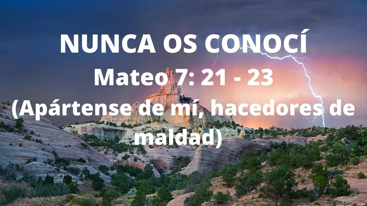 NUNCA OS CONOCÍ, (Apártense de mí, hacedores de maldad) prédica a ...