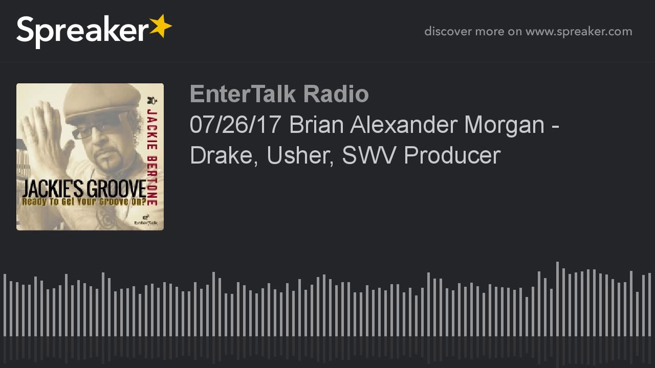 07/26/17 Brian Alexander Morgan - Drake, Usher, SWV Producer - YouTube