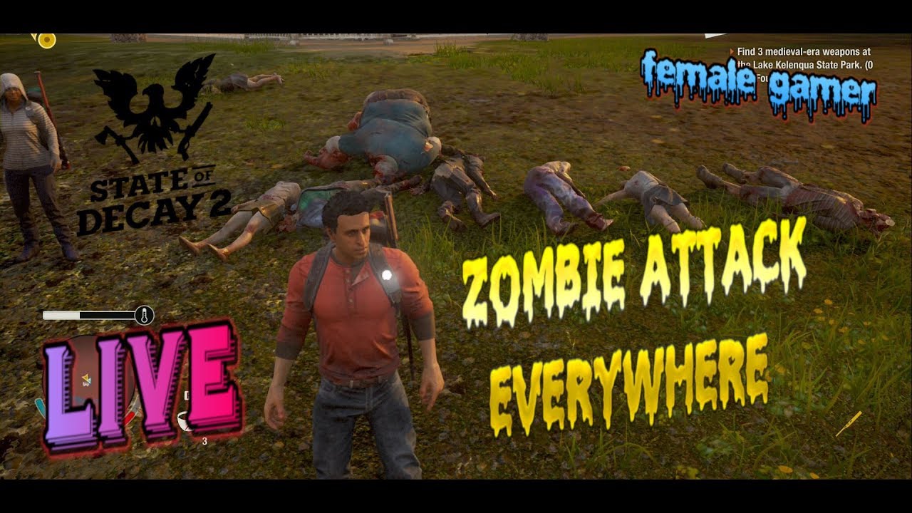 ZOMBIE ATTACK EVERYWHERE/STATE OF DECAY 2/FEMALE GAMER - YouTube
