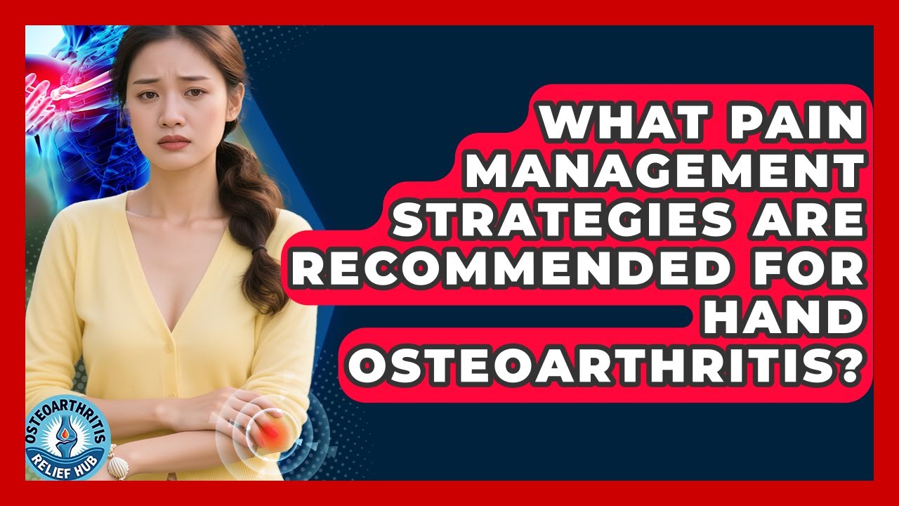 What Pain Management Strategies Are Recommended for Hand Osteoarthritis ...