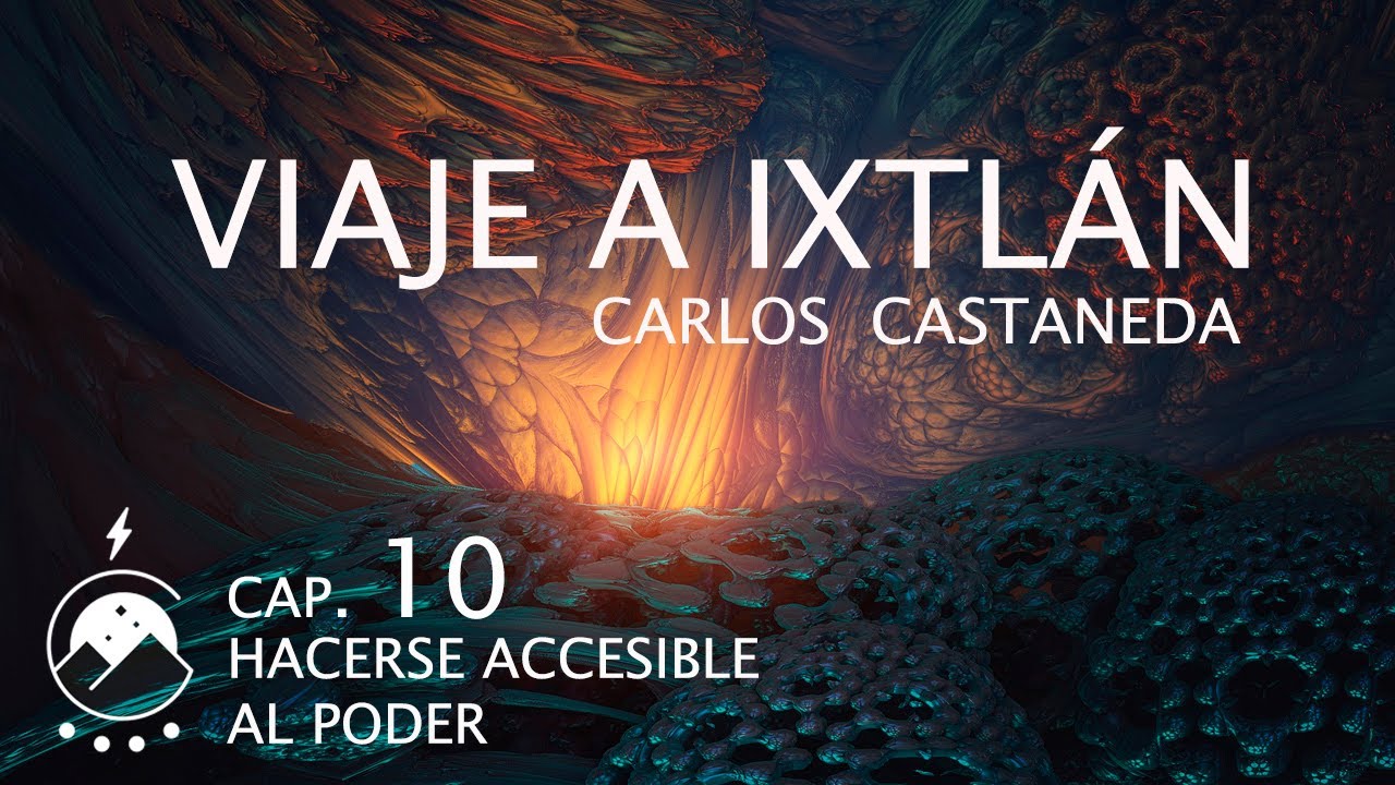 Viaje a Ixtlán - Cap. 10 HACERSE ACCESIBLE AL PODER - Carlos Castaneda ...