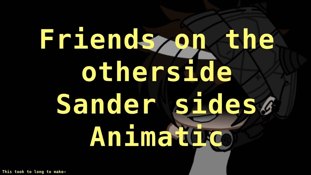 Friends on the Otherside [Sander sides Animatic] ~Aggie - YouTube