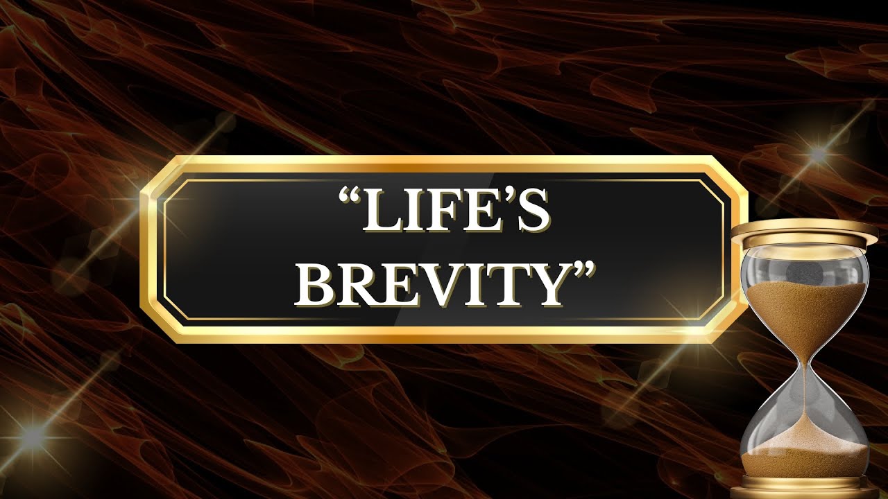 “Life’s Brevity” - YouTube