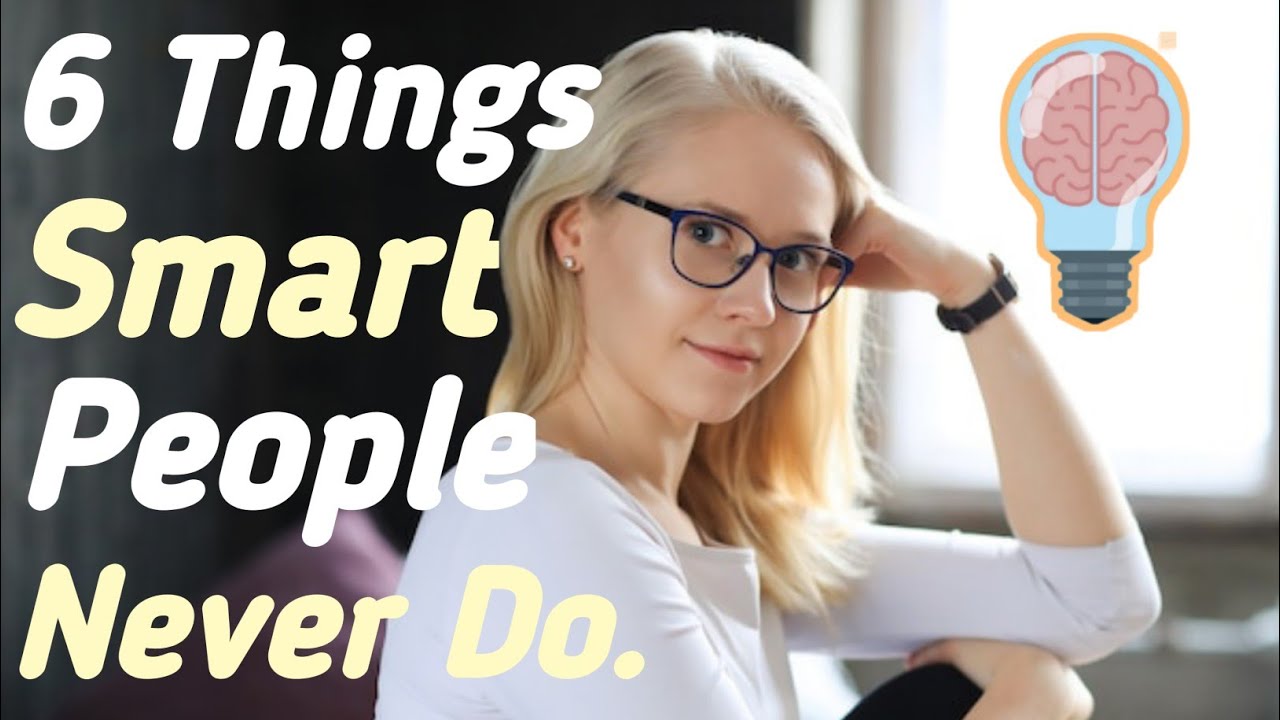 6 Things Smart People Never Do? - YouTube