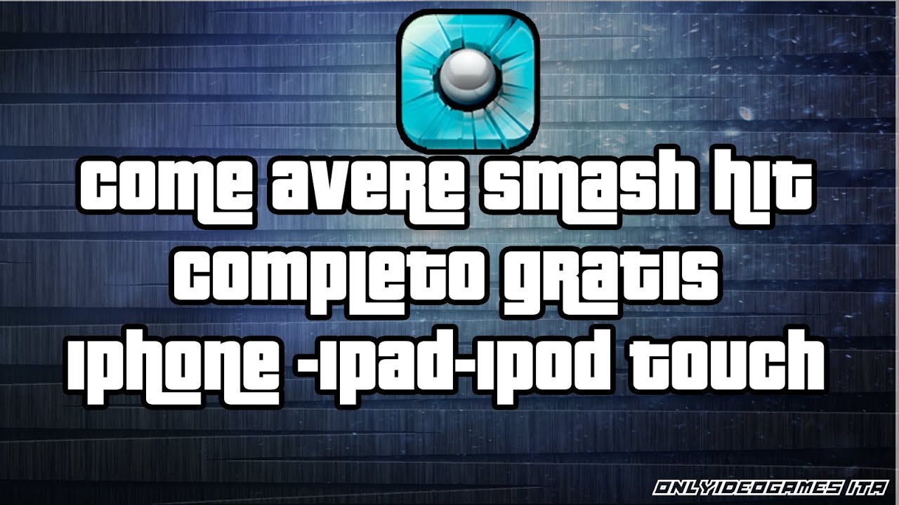 Come avere smash hit completo gratis iphone-ipad-ipod touch - YouTube