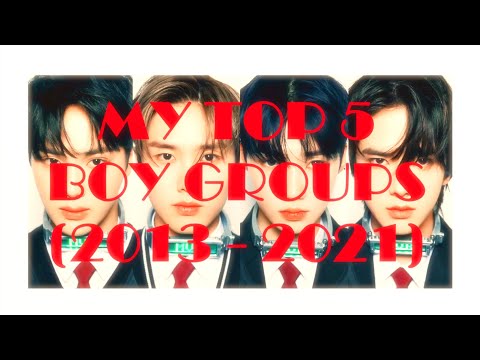 MY TOP 5 KPOP BOY GROUPS (2013 - 2021)