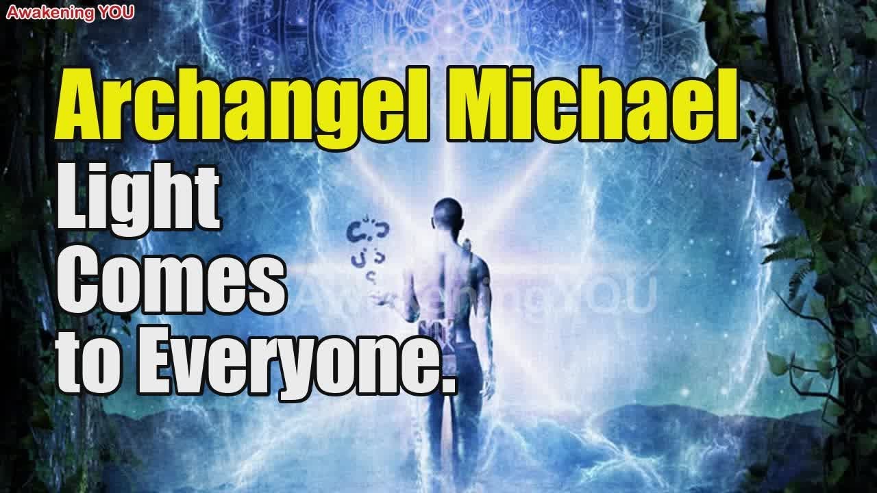 Archangel Michael ~ Light Comes to Everyone | Awakening YOU - YouTube