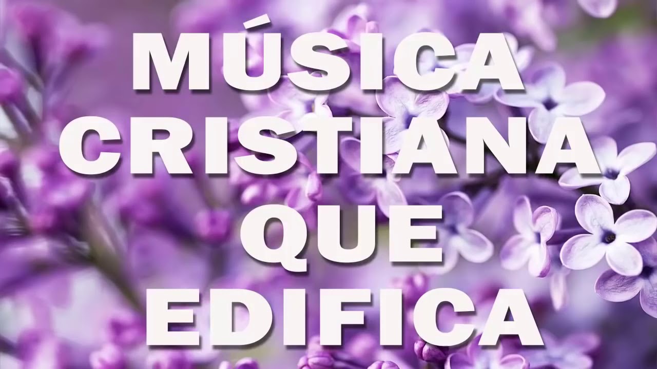 MUSICA CRISTIANA QUE EDIFICA 2019 1 HORA MUSICA CRISTIANA DE ADORACION - YouTube