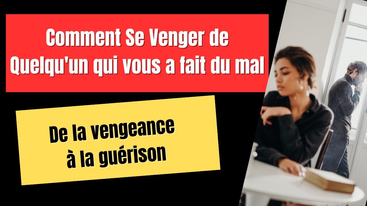 COMMENT SE VENGER DE QUELQU'UN QUI VOUS A FAIT DU MAL - YouTube