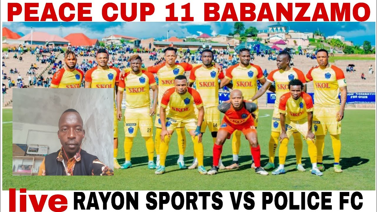 live RAYON SPORTS VS POLICE FC peace cup 11 babanzamo previously match ...