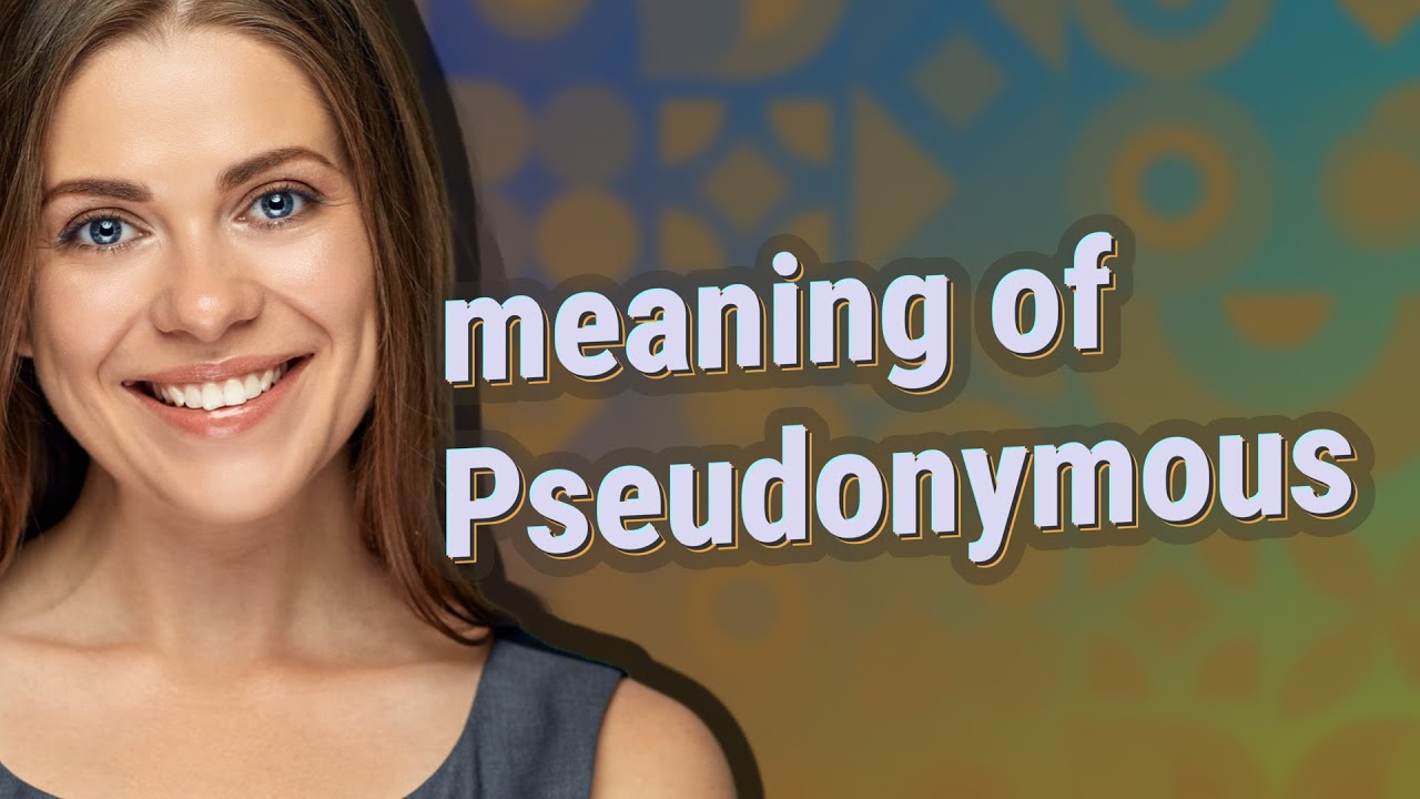 Pseudonymous | meaning of Pseudonymous - YouTube