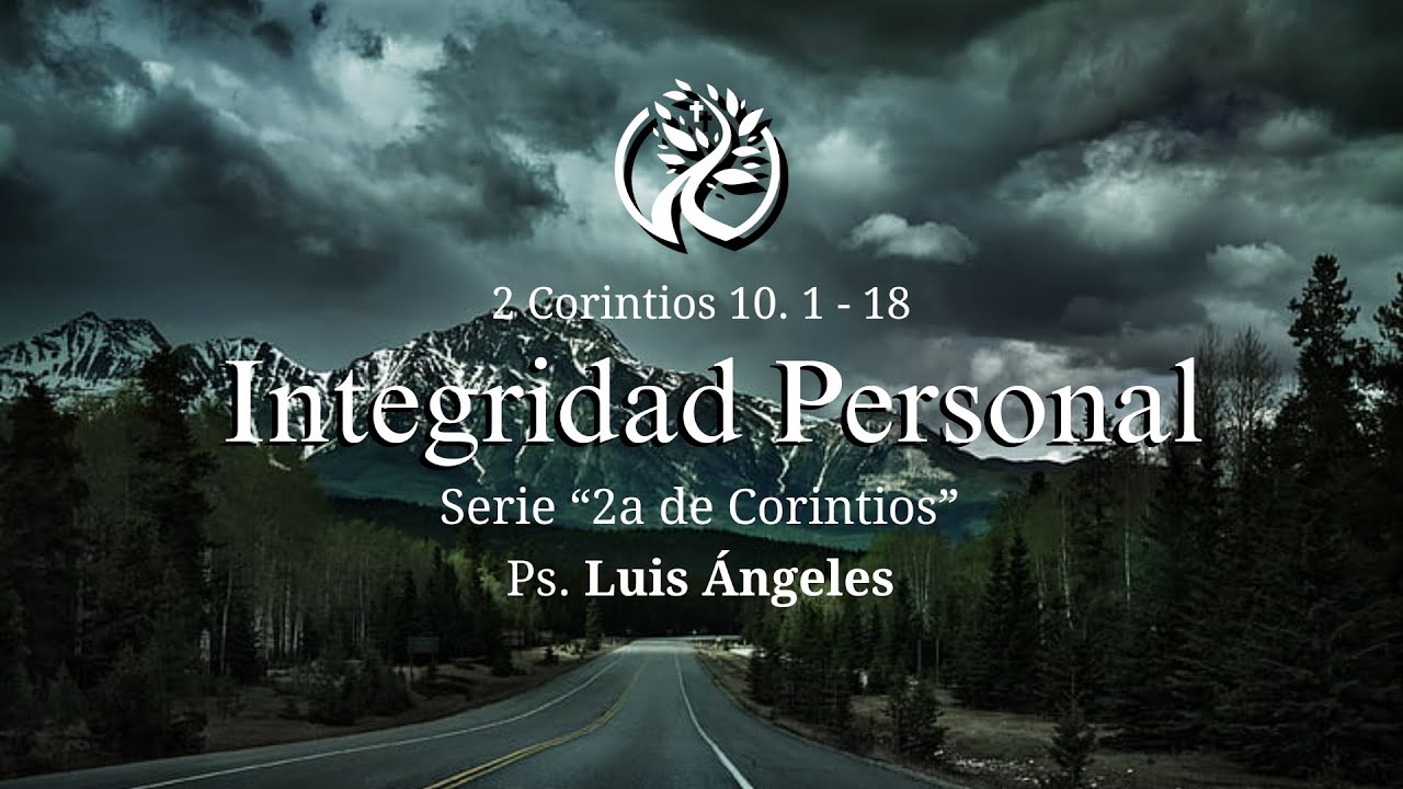Integridad Personal, 2a de Corintios 10:1-18 Ps. Luis Ángeles # ...